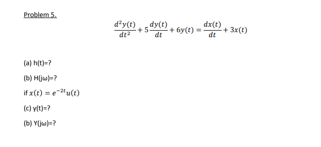 Solved day(t, 5 dy(t) + 6y(t) dx(t) (a) h(t)-? (b) H(jw)-? | Chegg.com