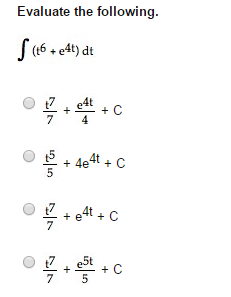 Solved Evaluate the following. integral (t^6 + e^4t) dt | Chegg.com