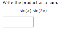 Solved Write the product as a sum. sin(x) sin(5x) | Chegg.com
