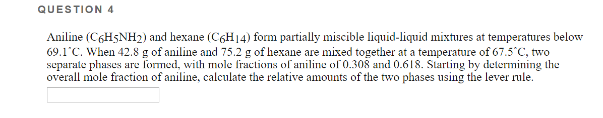 Solved QUESTION 4 Aniline (C6H5NH2) and hexane (C6H14) form | Chegg.com