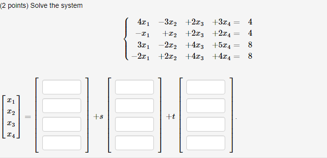 Solved (2 points) Solve the system 4x1 -3.12 +213 +3x4 = 4 | Chegg.com