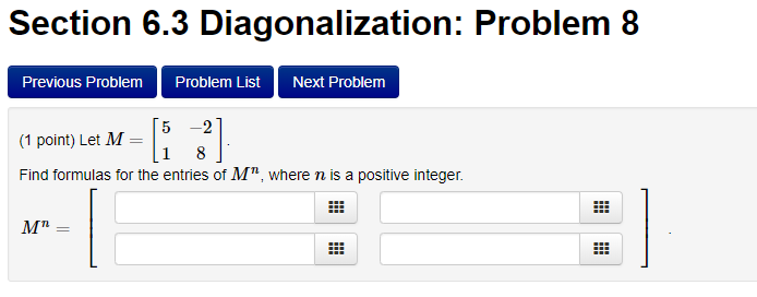 Solved Section 6.3 Diagonalization: Problem 8 Previous | Chegg.com Solved Section 6.3 Diagonalization: Problem 8 Previous | Chegg.com
