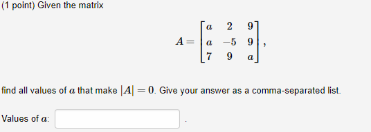 Solved (1 point) Given the matrix 9a」 find all values of a | Chegg.com