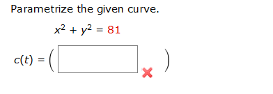 Solved Parametrize the given curve x^2 + y^2 = 81 c(t) = | Chegg.com