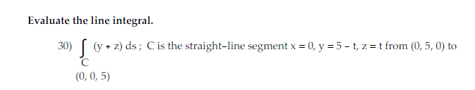 Solved Evaluate the line integral 「(y + z) ds ; C is the | Chegg.com