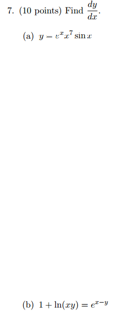 Solved Find dy/dx y - e^xx^7 sinx 1 + ln(xy) = e^x - y | Chegg.com