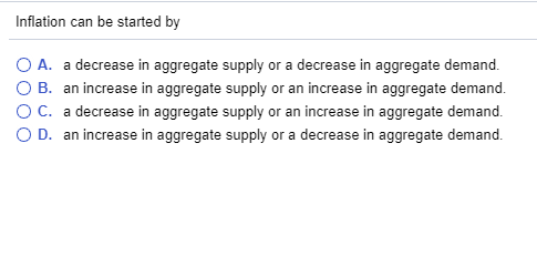 Solved Inflation Can Be Started By O A A Decrease In Chegg