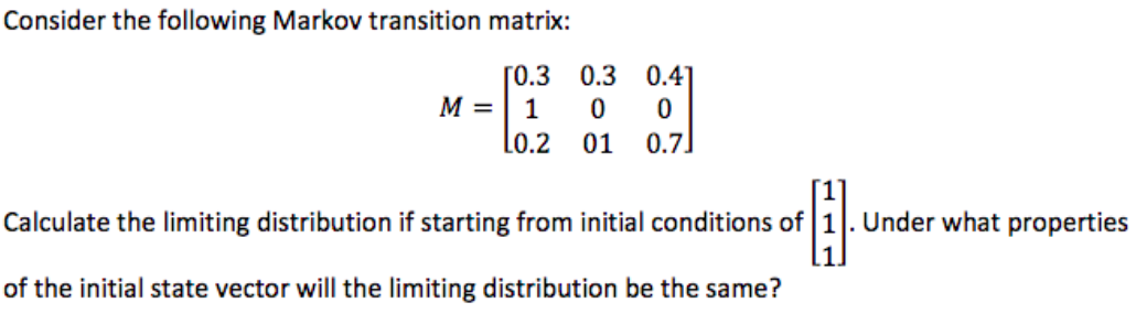 Solved Consider the following Markov transition matrix: M = | Chegg.com