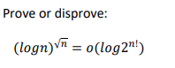 Solved Prove or disprove: (logn) yn = o(log2n! | Chegg.com