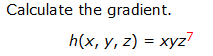 Solved Calculate the gradient. h(x, y, z) xyz | Chegg.com