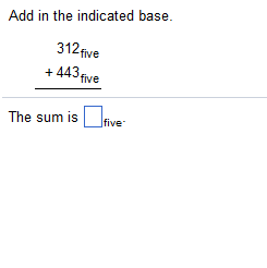 Solved Add in the indicated base. 312 five + 443 five The | Chegg.com
