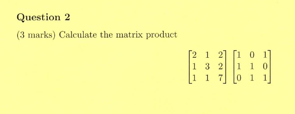 Solved Question 2 (3 marks) Calculate the matrix product 2 1 | Chegg.com